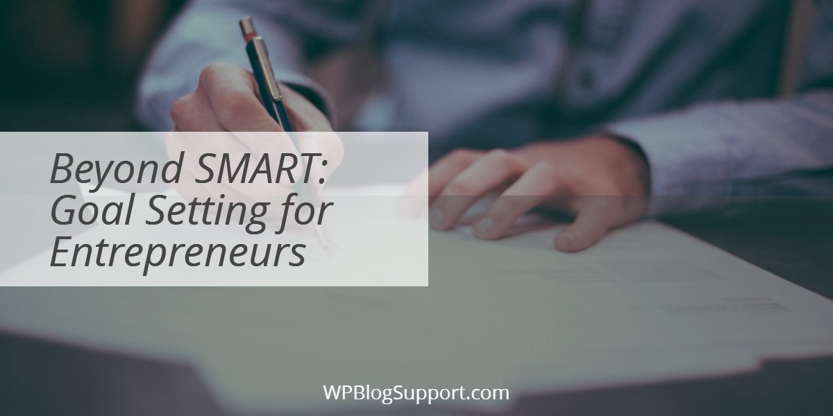 Beyond SMART: Goal Setting for Entrepreneurs WPBlogSupport