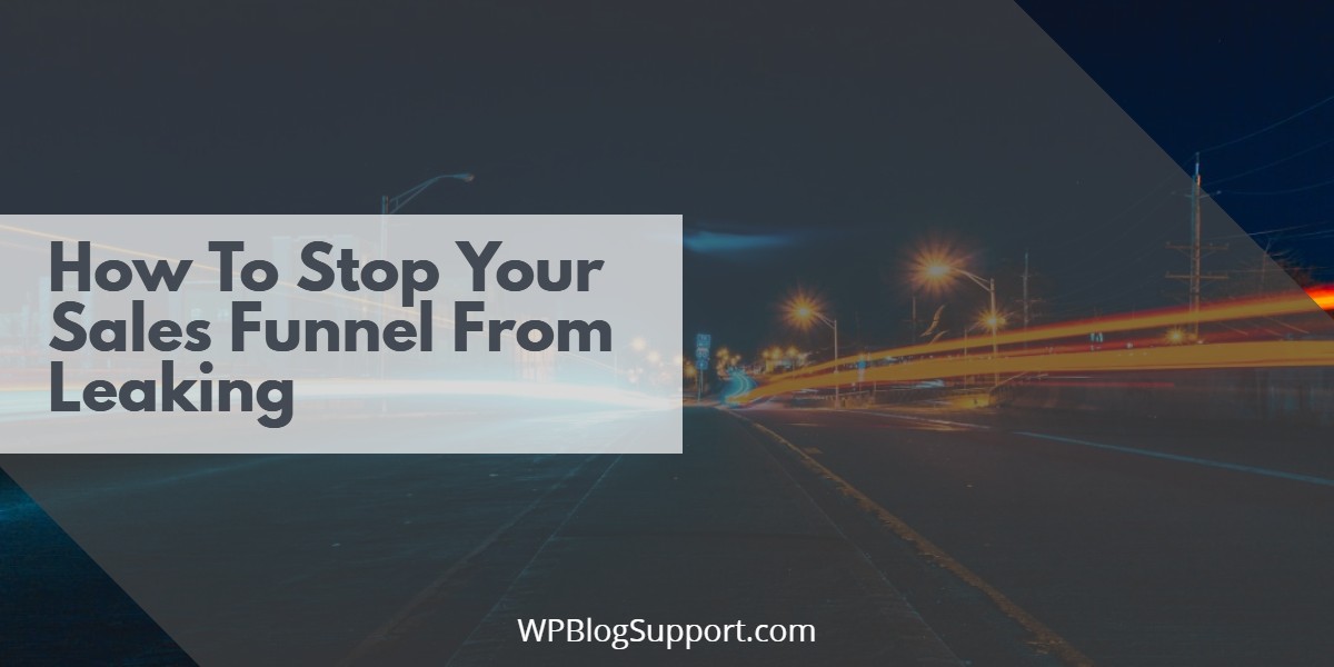 How To Stop Your Sales Funnel From Leaking WPBlogSupport