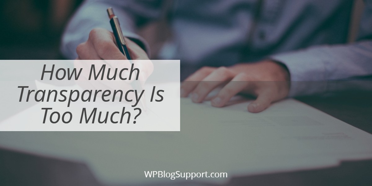 How Much Transparency Is Too Much? WPBlogSupport