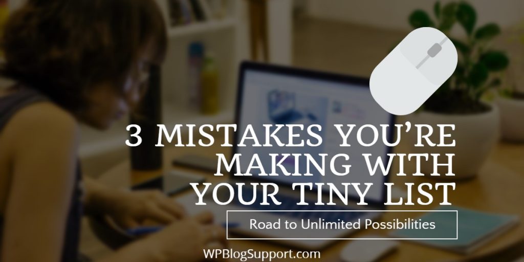 3 Mistakes You're Making With Your Tiny List WPBlogSupport